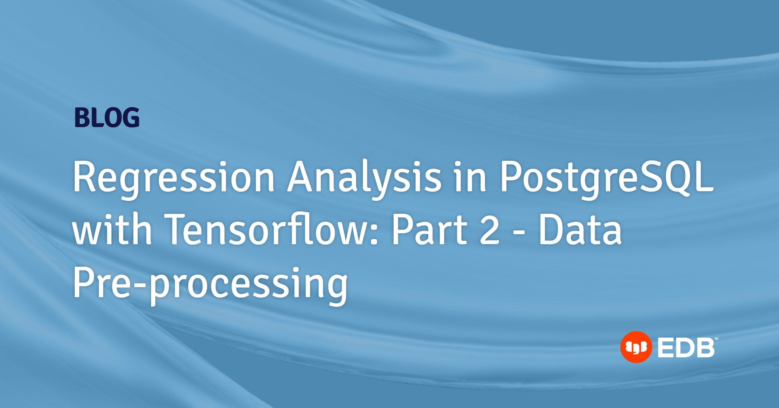Regression Analysis in PostgreSQL with Tensorflow: Part 2 - Data Pre ...