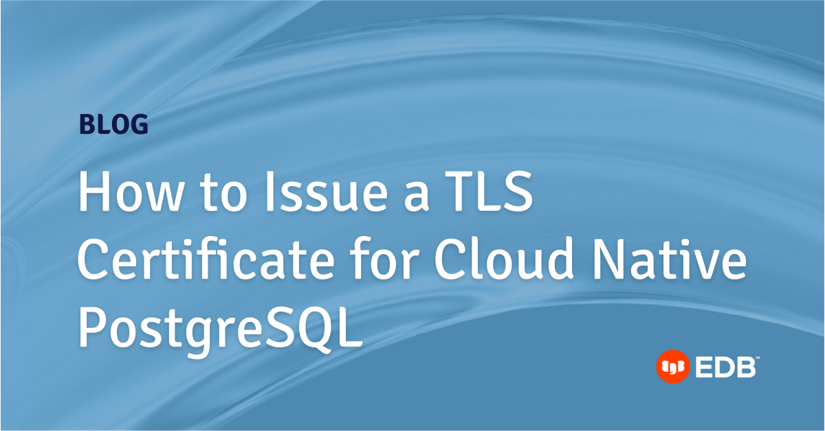 How to Issue a TLS Certificate for Cloud Native PostgreSQL