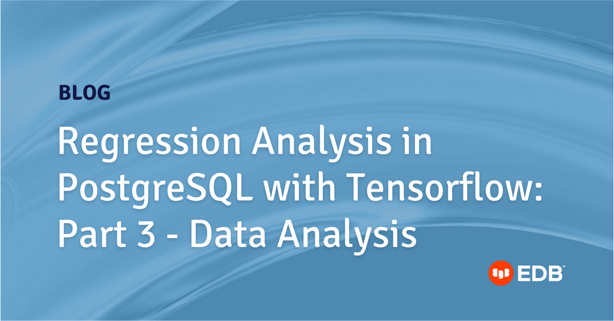 Regression Analysis in PostgreSQL with Tensorflow: Part 3 - Data Analysis