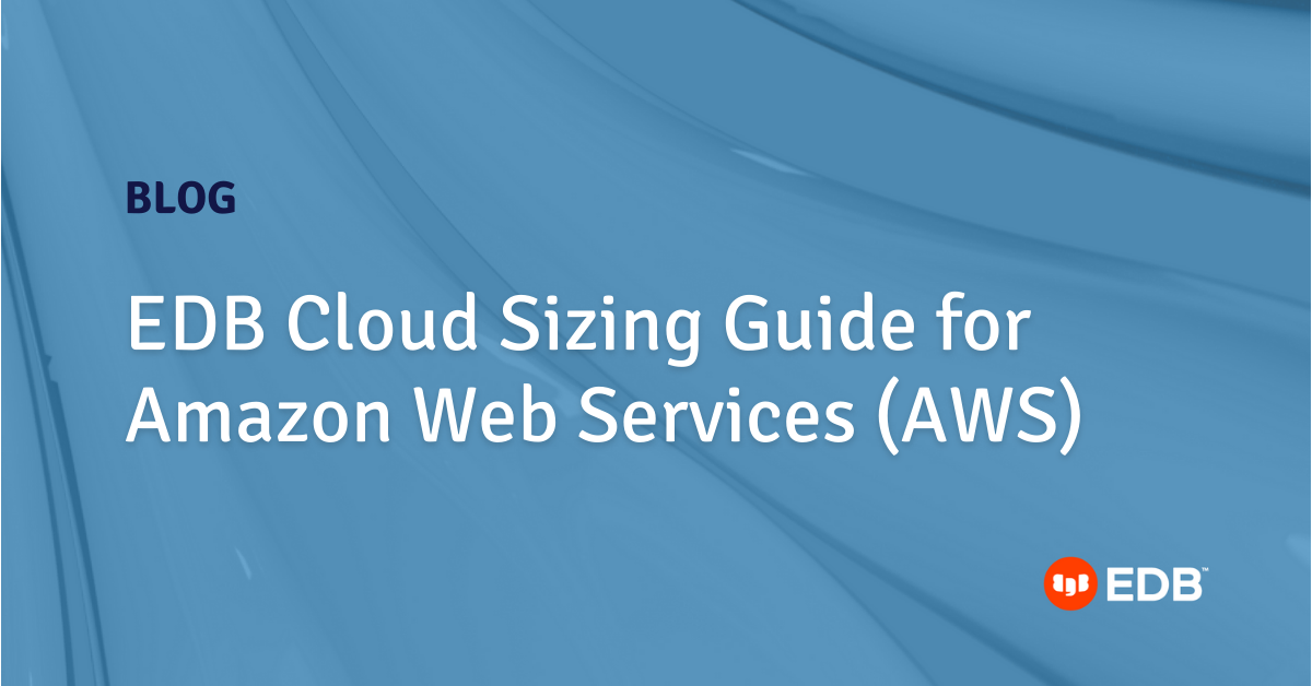 EDB Cloud Sizing Guide for Amazon Web Services (AWS)