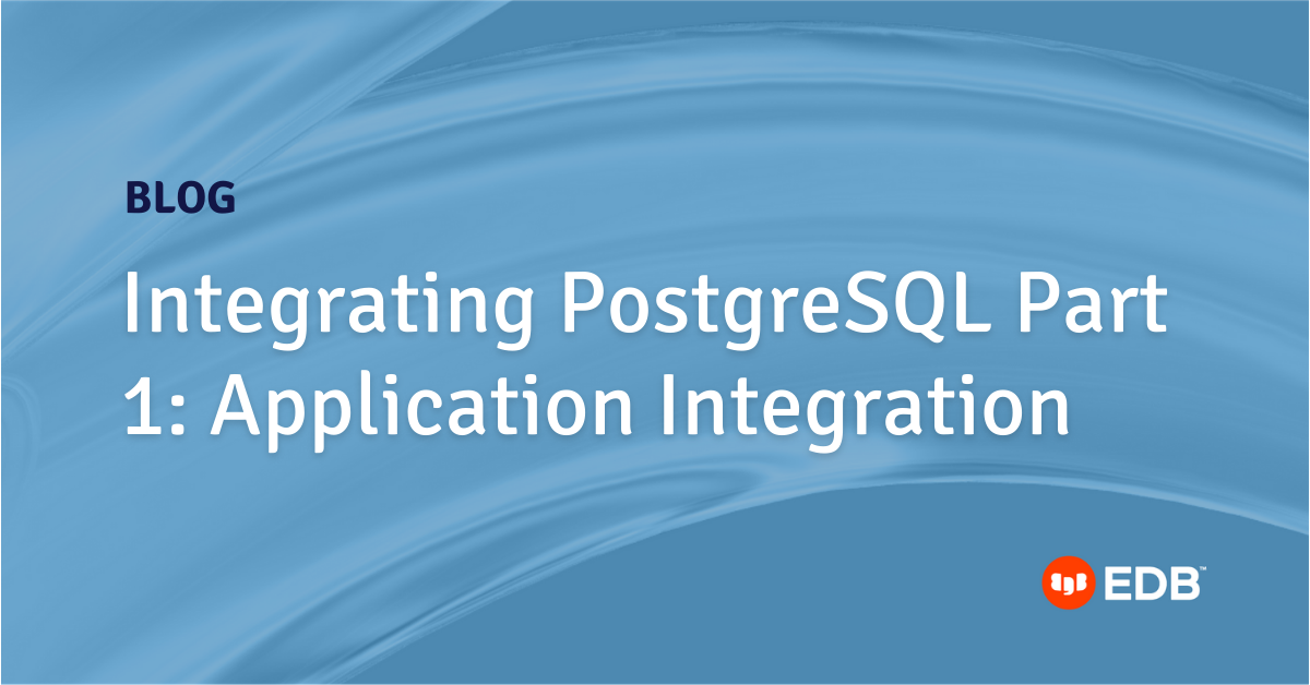 Integrating PostgreSQL Part 1: Application Integration