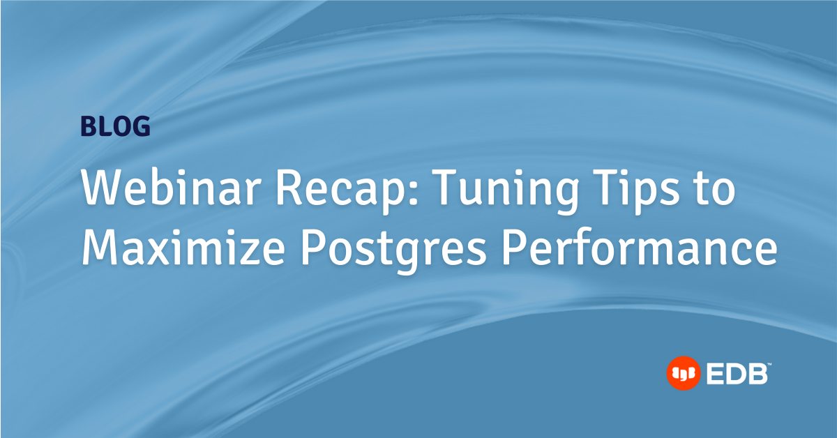 Tuning Tips to Maximize Postgres Performance