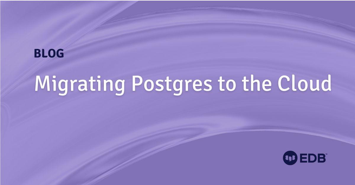 Postgres Cloud Migration: How to move from on-premise to cloud and why