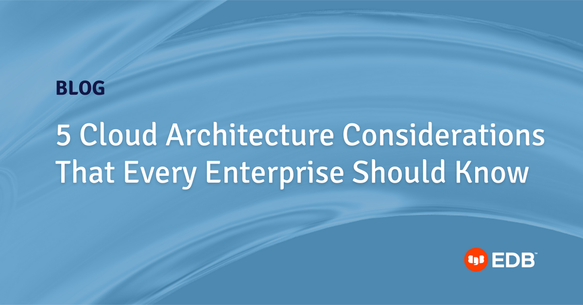 5 Cloud Architecture Considerations That Every Enterprise Should Know
