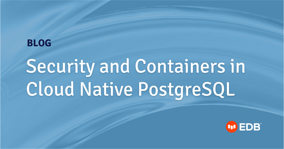 Security and Containers in Cloud Native PostgreSQL