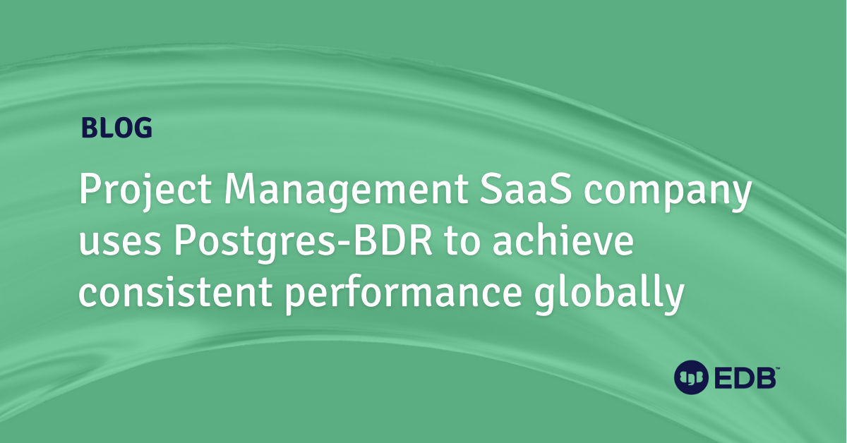 Project Management SaaS company uses Postgres-BDR to achieve consistent ...