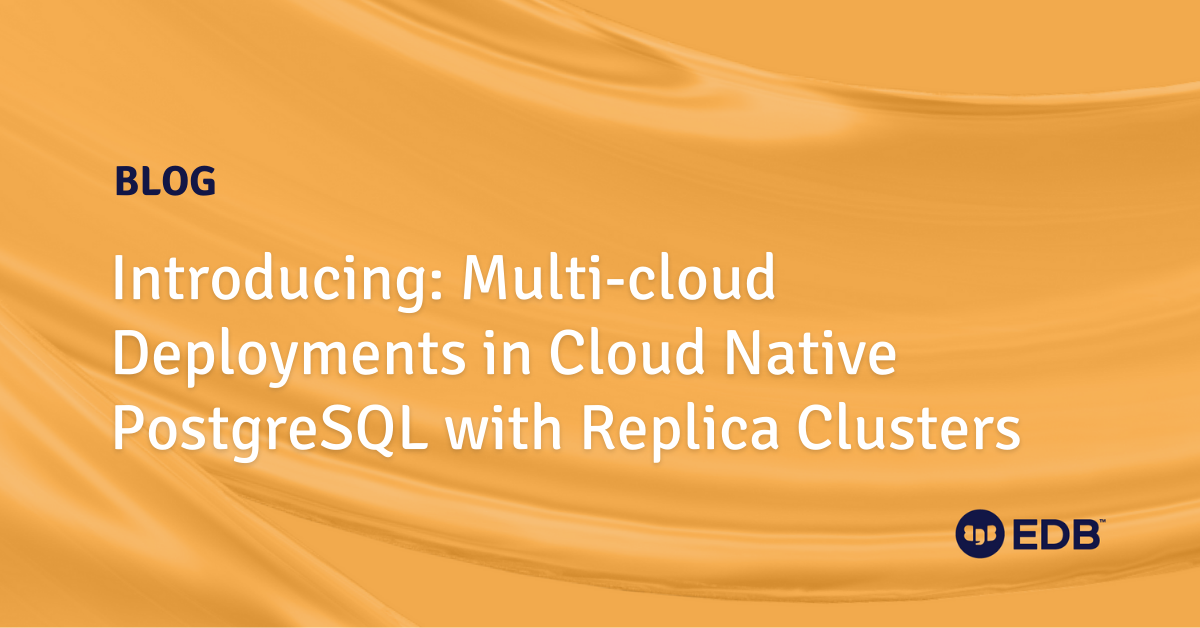 Introducing: Multi-cloud Deployments in Cloud Native PostgreSQL with ...